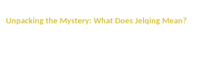 Unpacking the Mystery: What Does Jelqing Mean?